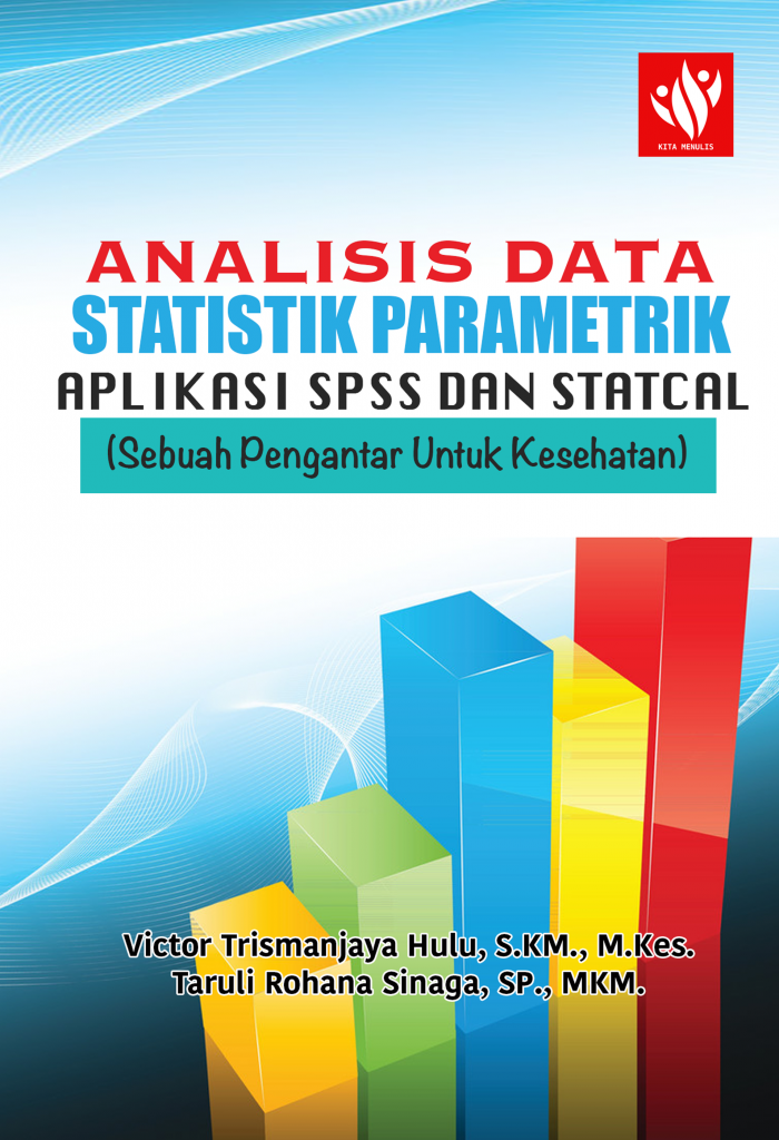 ANALISIS DATA STATISTIK PARAMETRIK APLIKASI SPSS DAN STATCAL (Sebuah ...